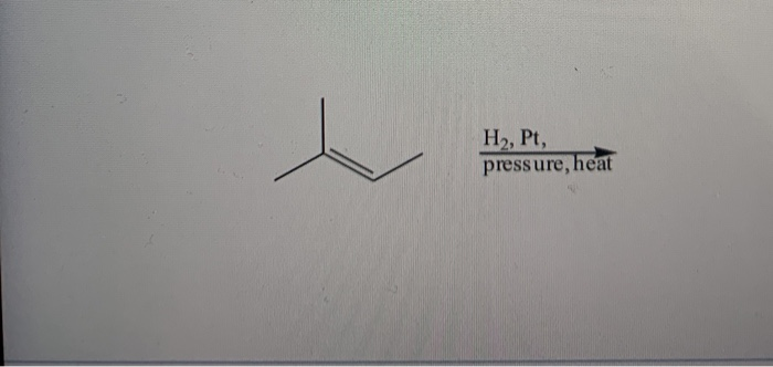 Solved H2, Pt, pressure, heat | Chegg.com