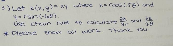 Solved 3.) Let z(x,y)=xy where x=rcos(5θ) and y=rsin(−6θ). | Chegg.com