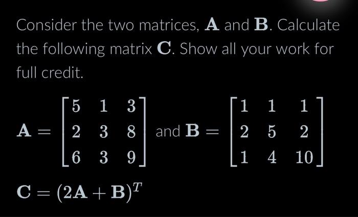 Solved Consider the two matrices, \\( \\mathbf{A} \\) and | Chegg.com