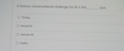 Solved A famous conversational challenge for Al is the q, | Chegg.com