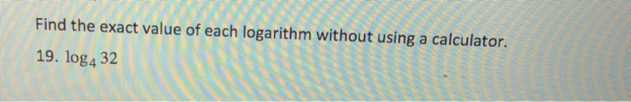 Solved Find the exact value of each logarithm without using | Chegg.com