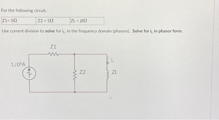 Solved For the following circuit, Z1-502 ZL=j8n Use current | Chegg.com