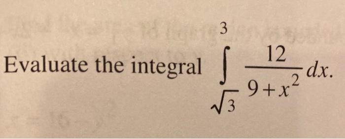 Solved Evaluate the integral •dx. 9 +x | Chegg.com