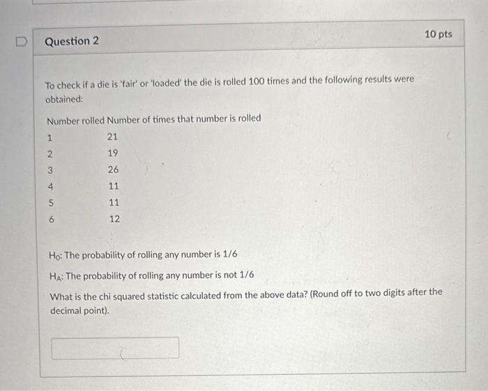 Solved To check if a die is 'fair' or 'loaded' the die was | Chegg.com