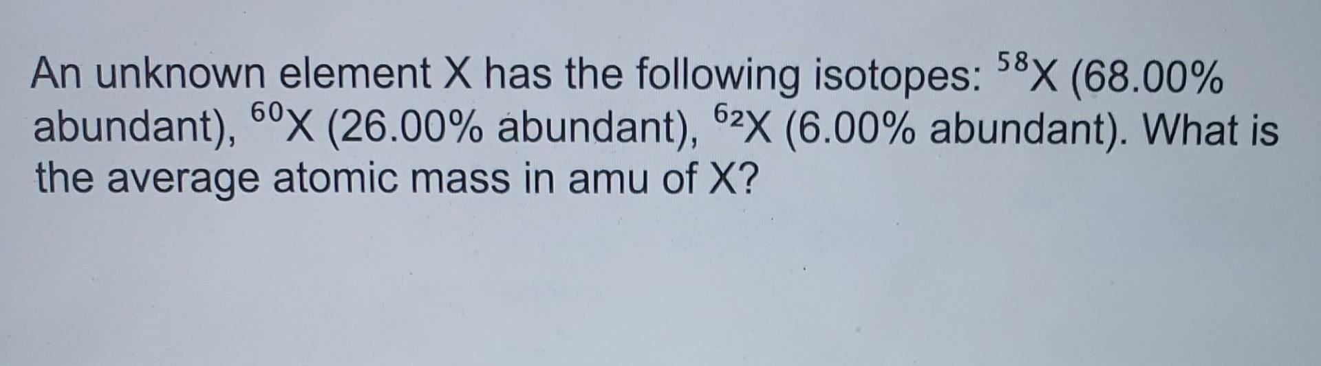 Solved An unknown element X has the following isotopes: | Chegg.com