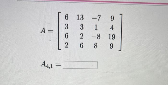 Solved A=⎣⎡636213326−71−8894199⎦⎤ | Chegg.com