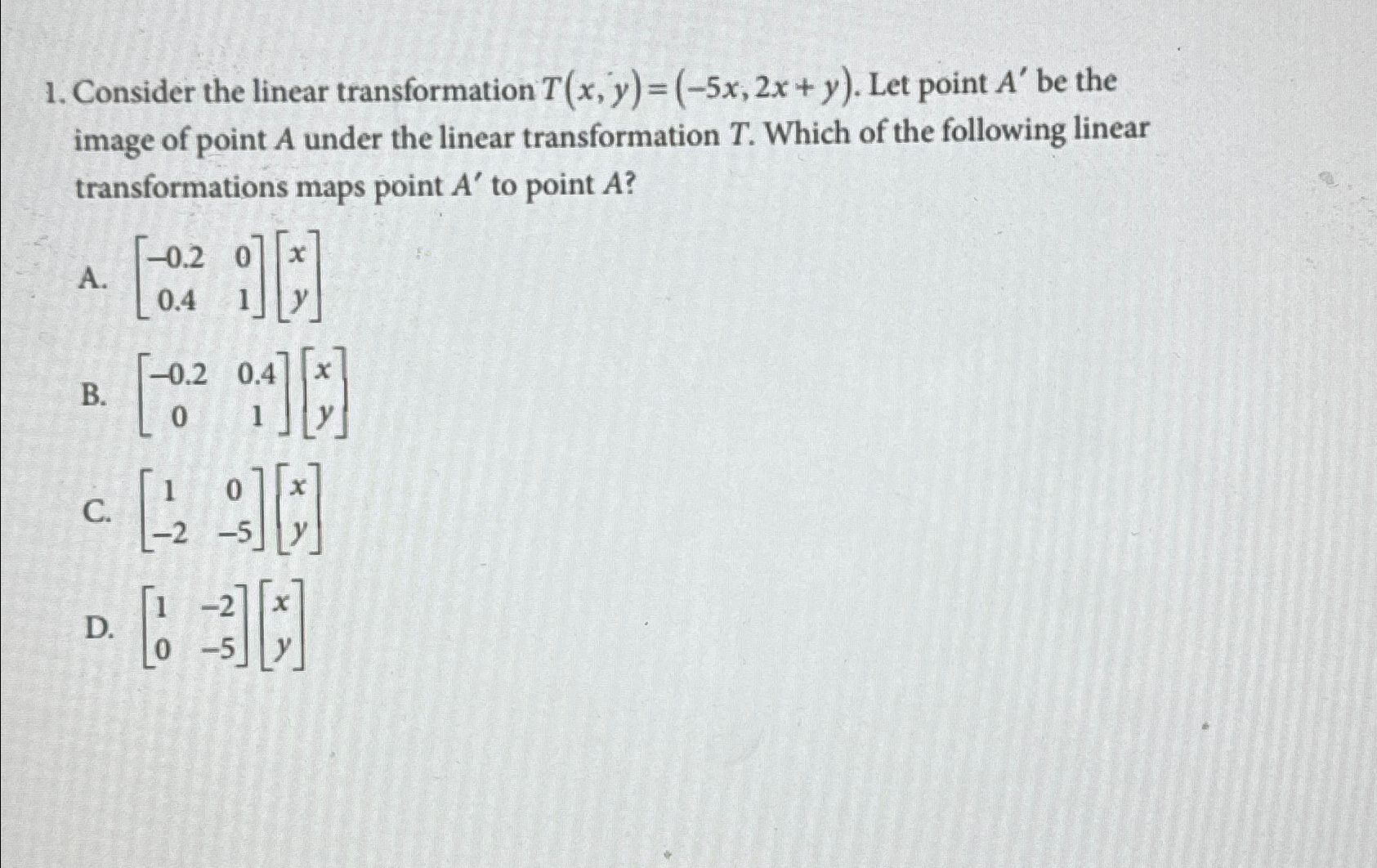 Solved Consider the linear transformation T(x,y)=(-5x,2x+y). | Chegg.com