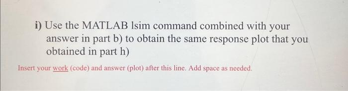 Solved i) Use the MATLAB Isim command combined with your | Chegg.com Solved i) Use the MATLAB Isim command combined with your | Chegg.com