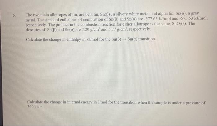 Solved 5. The two main allotropes of tin, are beta tin, | Chegg.com