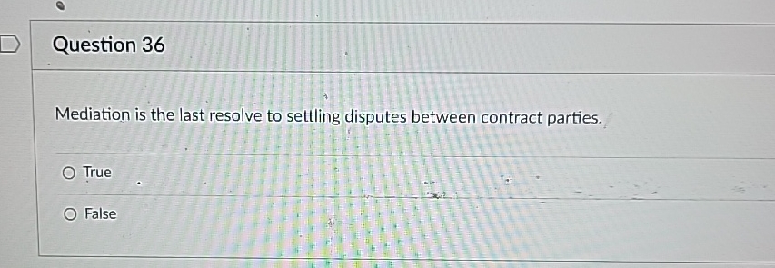 Solved Question 36Mediation is the last resolve to settling | Chegg.com