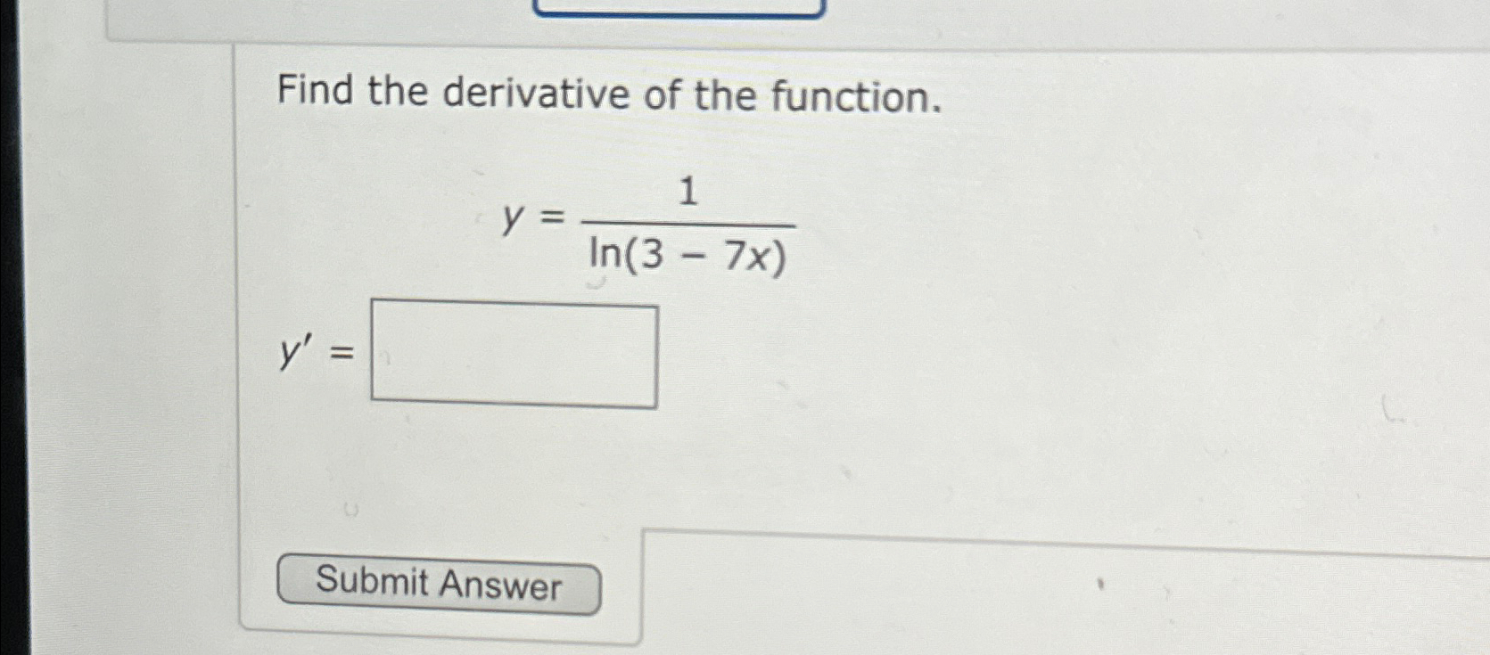Solved Find the derivative of the function.y=1ln(3-7x)y'= | Chegg.com | Chegg.com