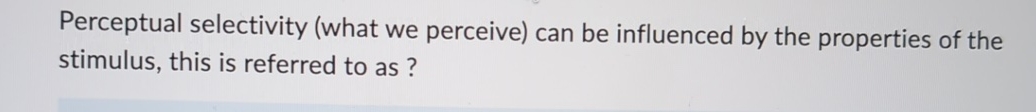 Solved Perceptual selectivity (what we perceive) ﻿can be | Chegg.com