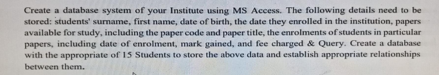 Solved Create a database system of your Institute using MS | Chegg.com