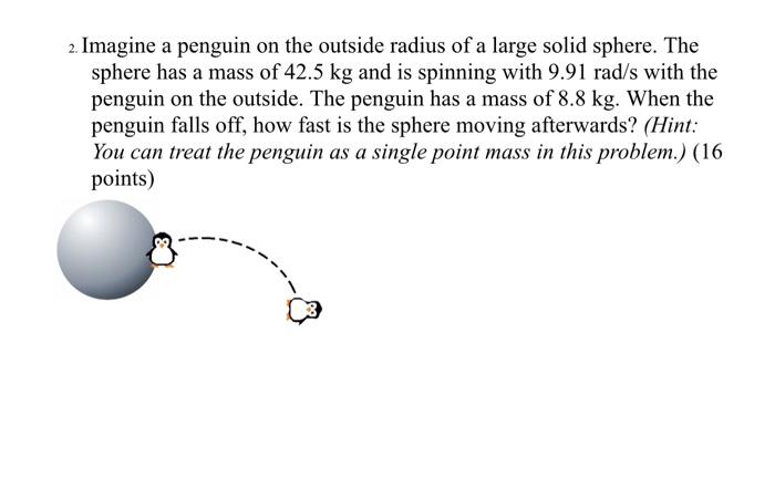 Solved 2. Imagine a penguin on the outside radius of a large | Chegg.com