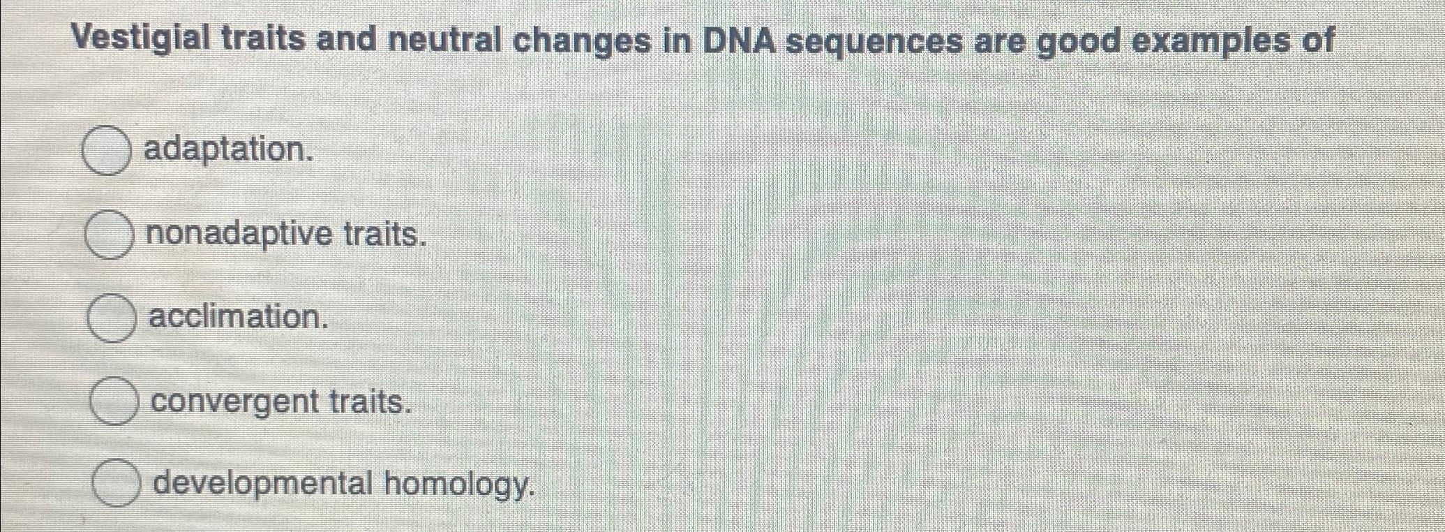 Solved Vestigial traits and neutral changes in DNA sequences | Chegg.com