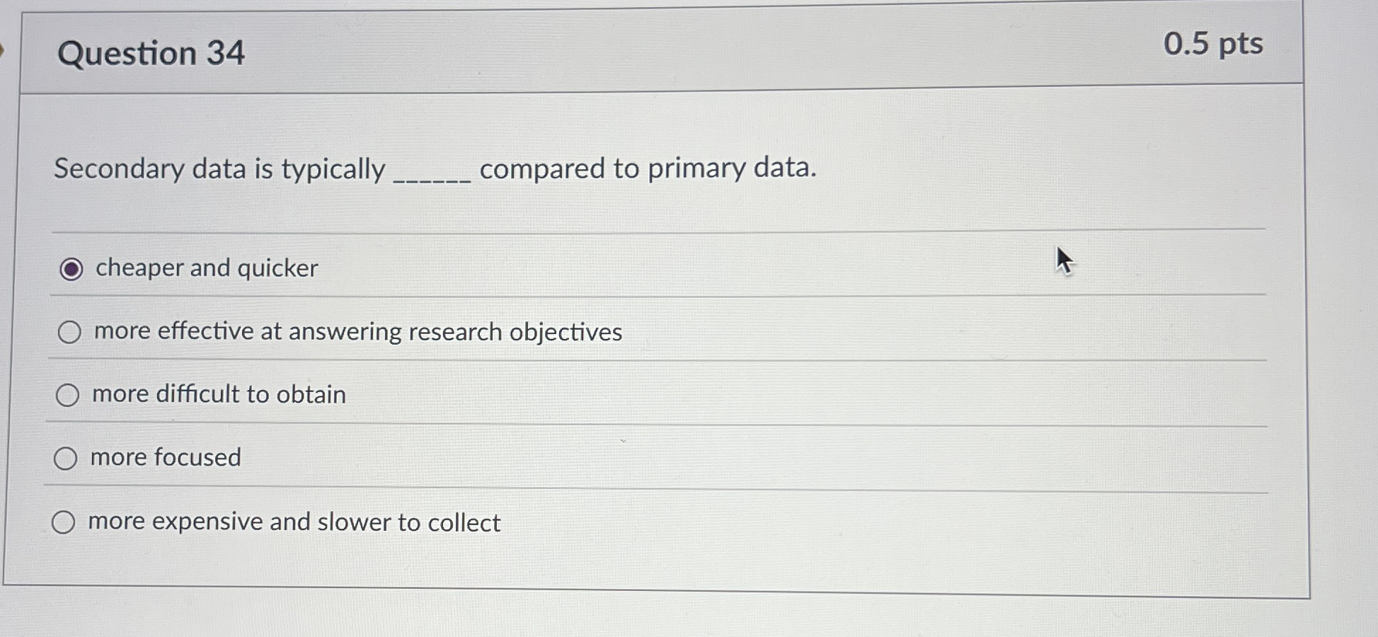 Solved Question 34Secondary data is typicallycompared to | Chegg.com