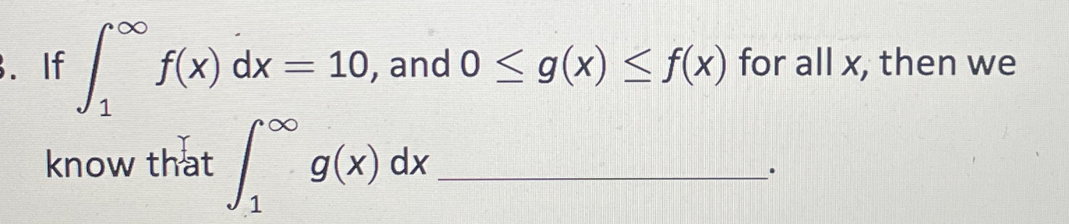 Solved If ∫1∞f(x)dx=10, ﻿and 0≤g(x)≤f(x) ﻿for all x, ﻿then | Chegg.com