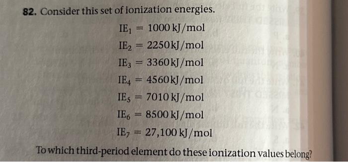 Solved 82. Consider this set of ionization energies. | Chegg.com