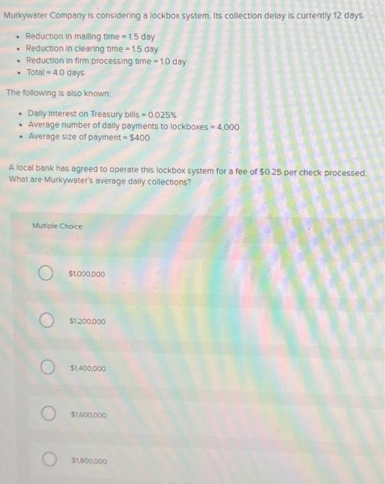 Solved Murkywater Company is considering a lockbox system. | Chegg.com