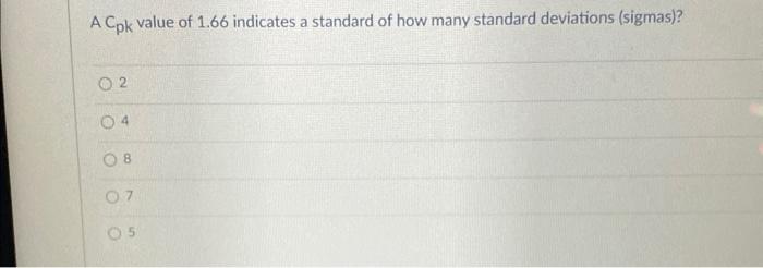 Solved A Cpk value of 1.66 indicates a standard of how many | Chegg.com