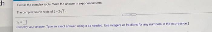 Solved ch Find all the complex roots. Write the answer in | Chegg.com