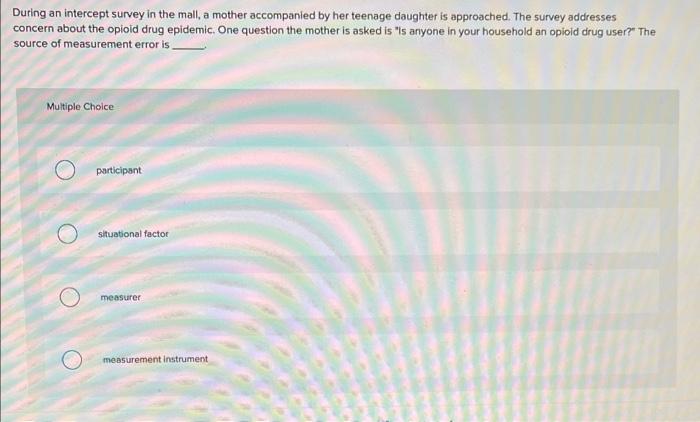 Solved During an intercept survey in the mall, a mother | Chegg.com