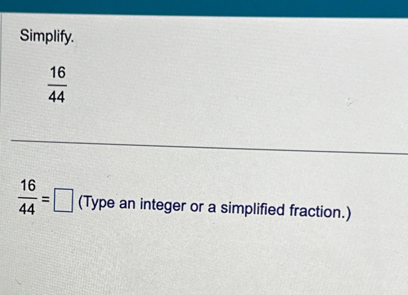 Solved Simplify.16441644=(Type an integer or a simplified | Chegg.com