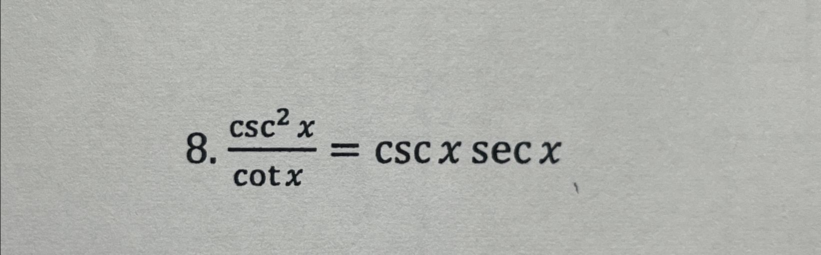 Solved csc2xcotx=cscxsecx | Chegg.com