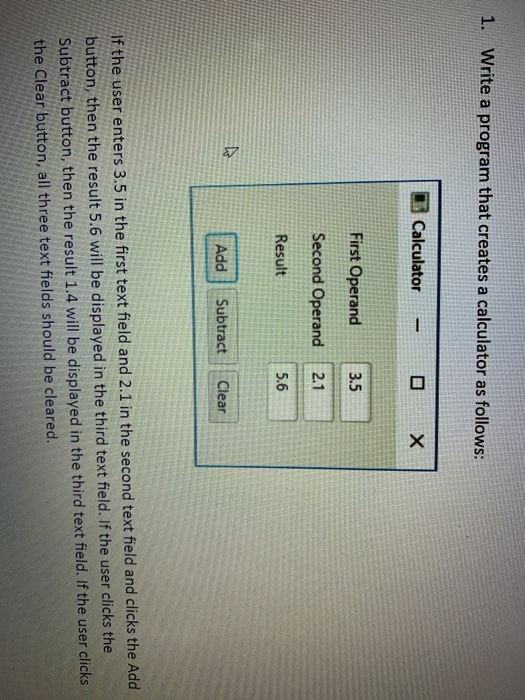 Solved 1 Write A Program That Creates A Calculator As 8656