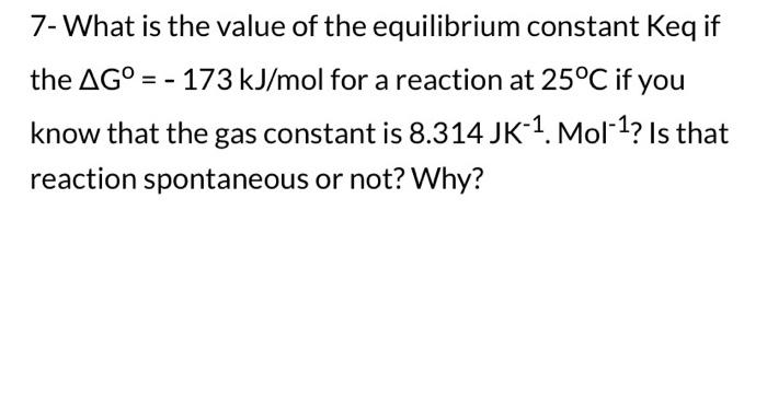 Solved 7- What is the value of the equilibrium constant Keq | Chegg.com