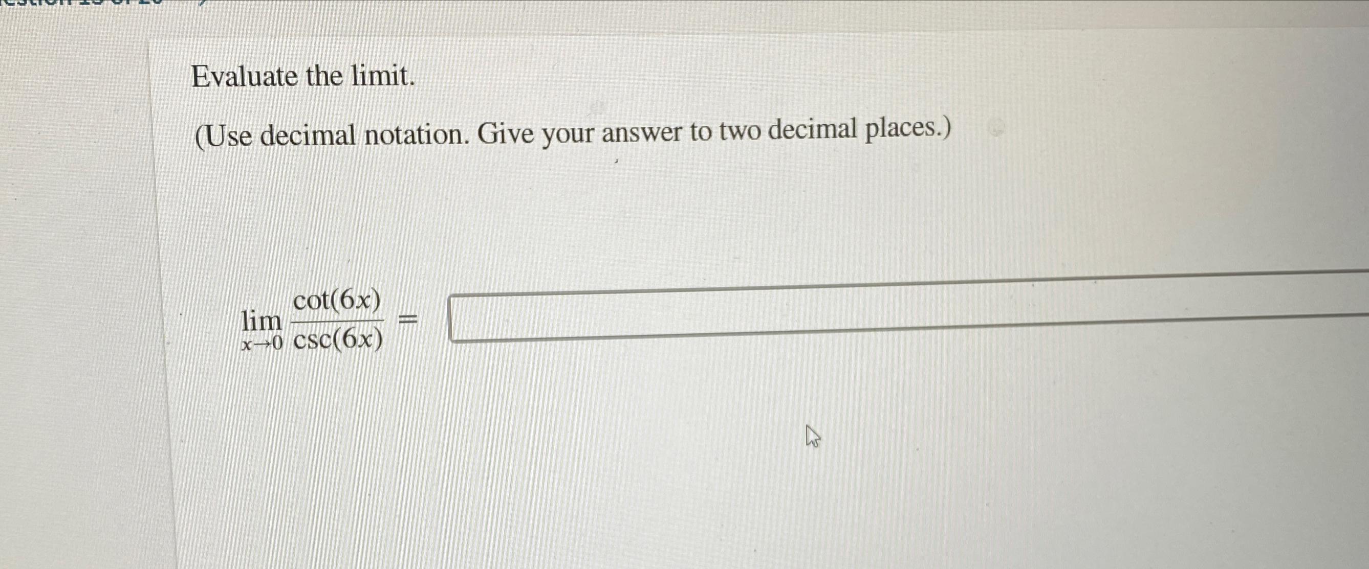 Solved Evaluate the limit.(Use decimal notation. Give your | Chegg.com