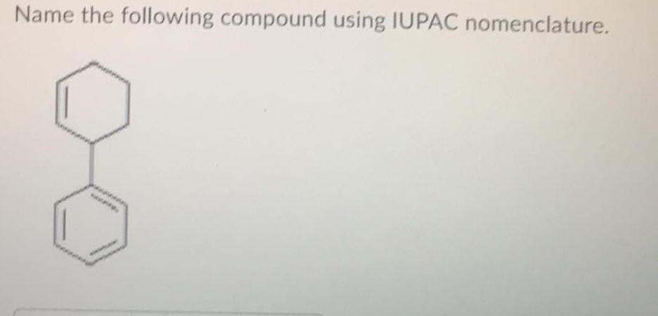 Solved Name the following compound using IUPAC nomenclature. | Chegg.com