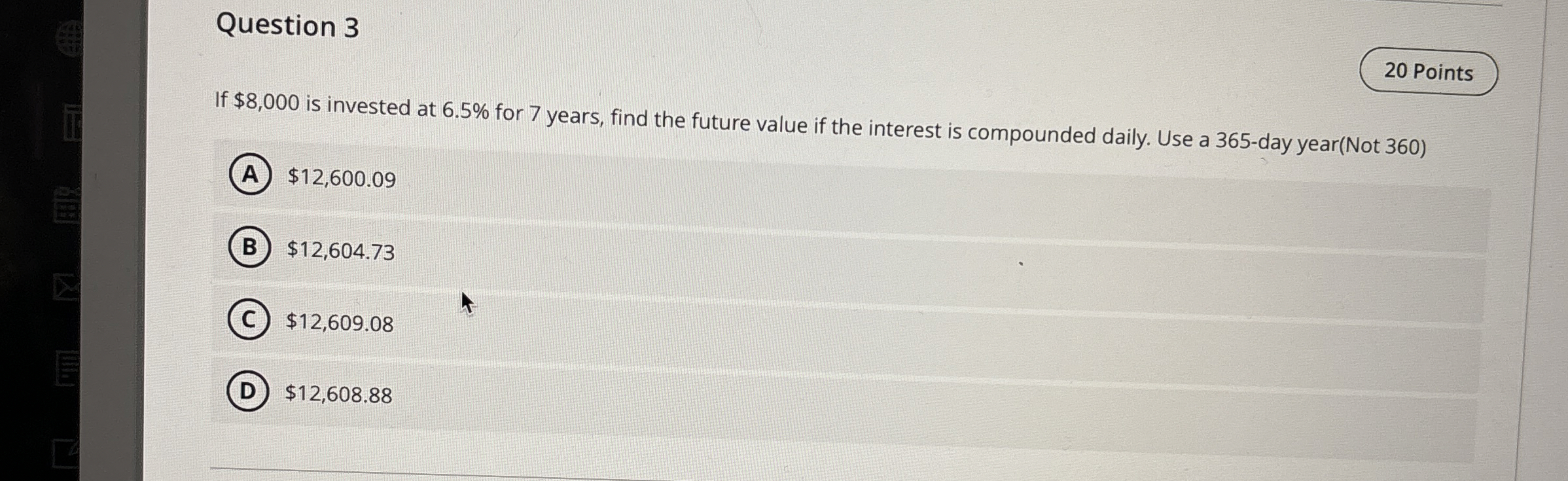 Solved Question 320 ﻿PointsIf $8,000 ﻿is invested at 6.5% | Chegg.com