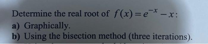 [Solved]: Determine the real root of f(x)=exx a) Graphicall