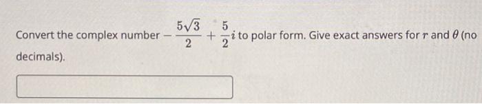 Solved Convert the complex number −253+25i to polar form. | Chegg.com