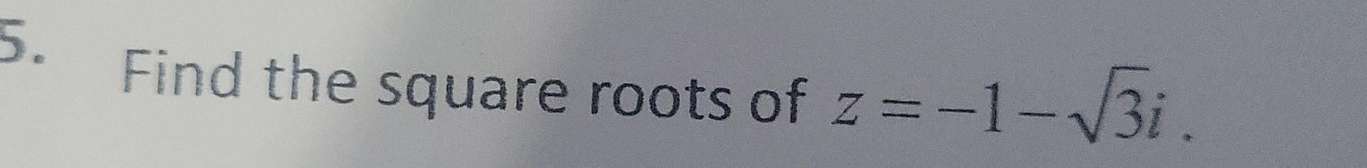 Solved 5. Find the square roots of z =-1-3i. | Chegg.com