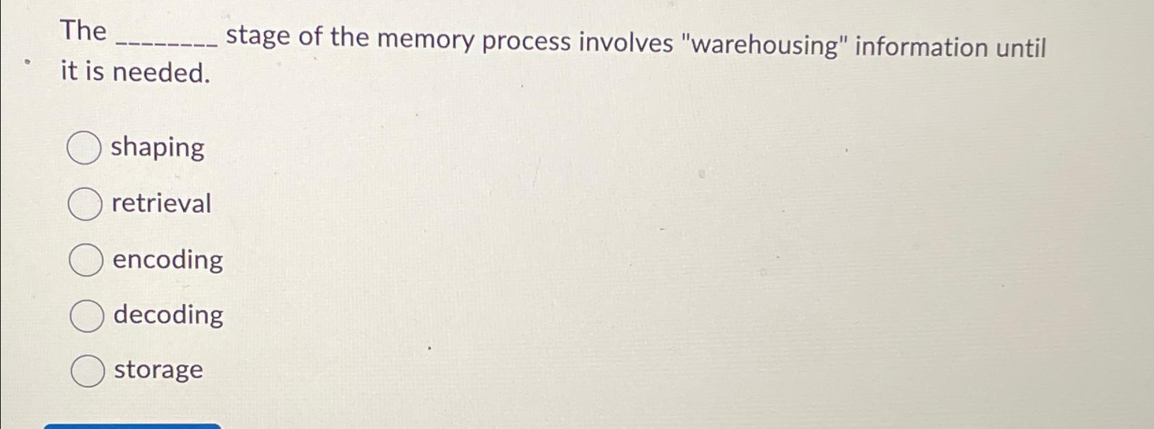 Solved The stage of the memory process involves | Chegg.com