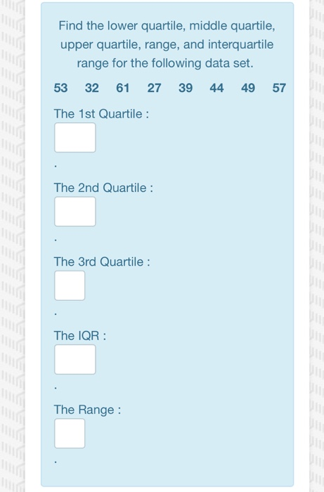 Solved Find the lower quartile, middle quartile, upper | Chegg.com