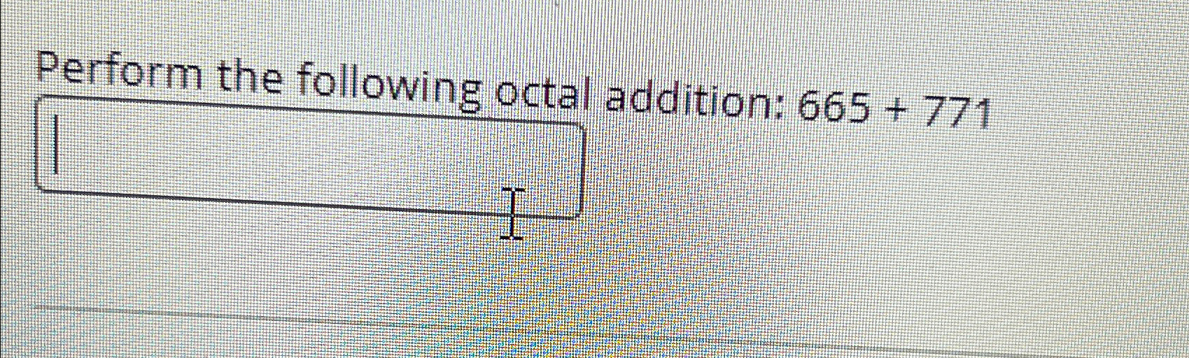 Solved Perform the following ortal addition: 665+771 | Chegg.com