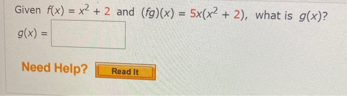 Solved Given f(x) = x2 + 2 and (fg)(x) = 5x(x2 + 2), what is | Chegg.com