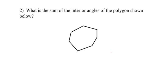 Solved 2) What is the sum of the interior angles of the | Chegg.com