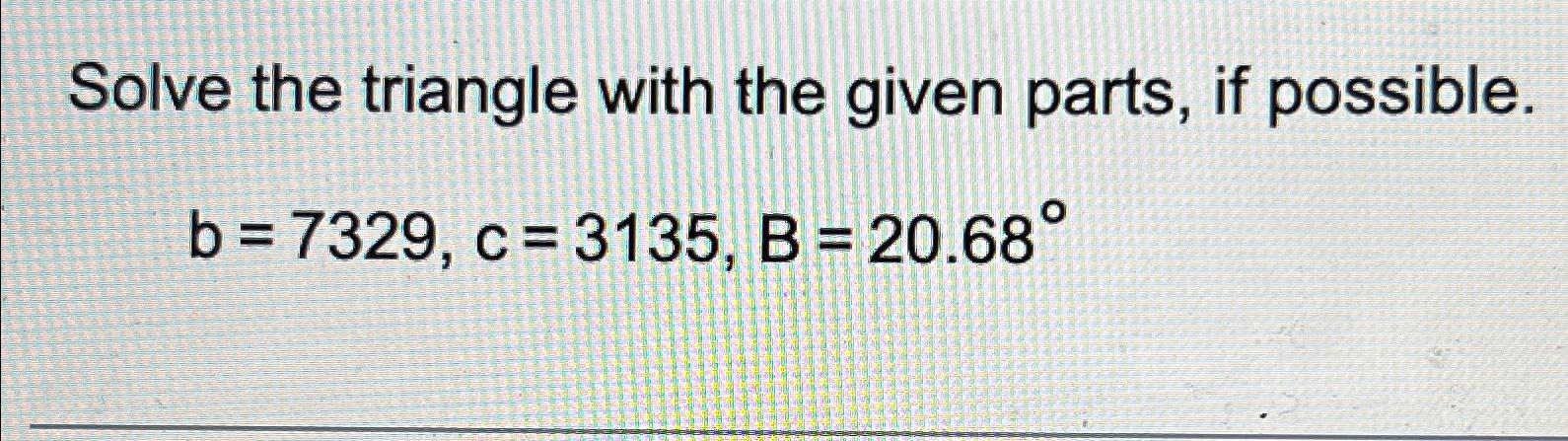 Solved Solve the triangle with the given parts, if | Chegg.com