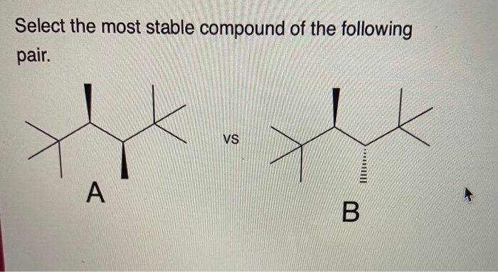 Solved Select the most stable compound of the following | Chegg.com