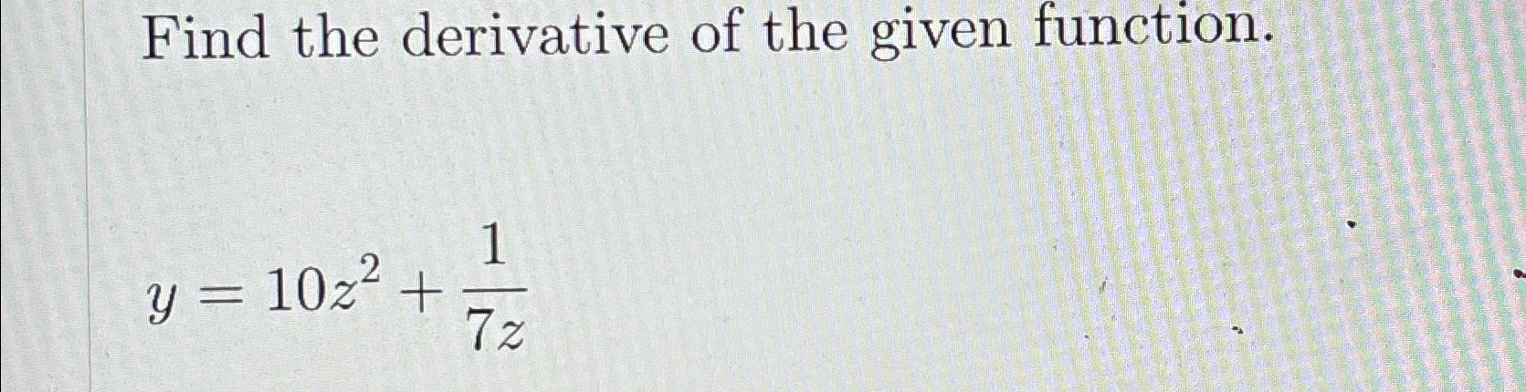 Solved Find the derivative of the given function.y=10z2+17z | Chegg.com
