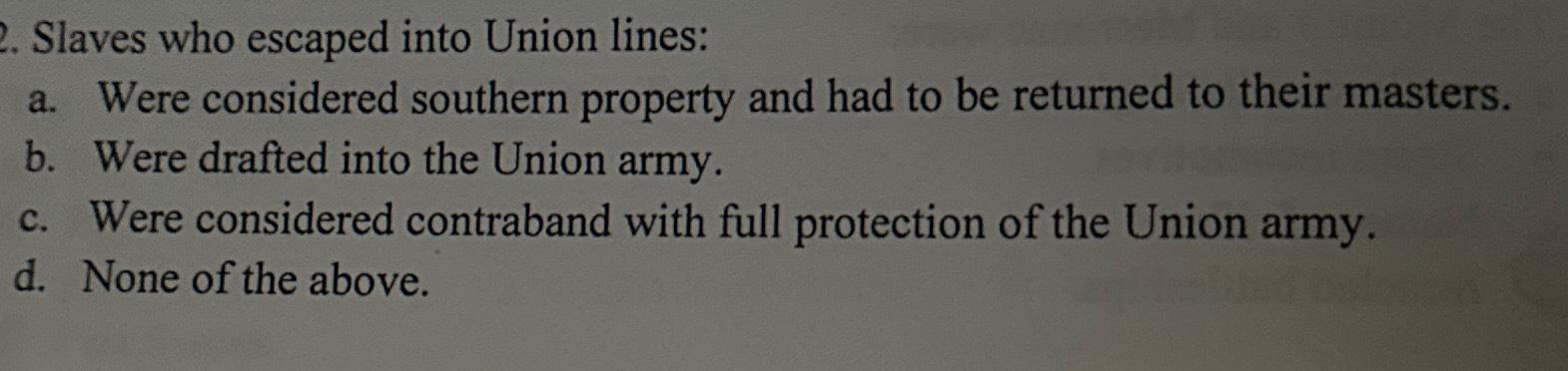 Slaves who escaped into Union lines:a. ﻿Were | Chegg.com