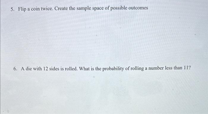 Solved 5. Flip a coin twice. Create the sample space of | Chegg.com