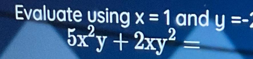 Solved Evaluate using x=1 ﻿and y=-25x2y+2xy2= | Chegg.com