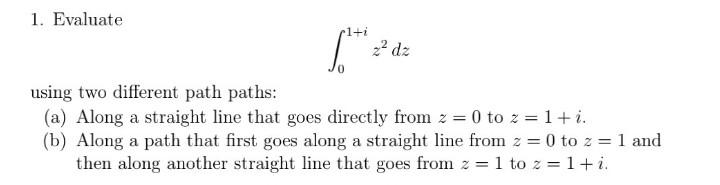 Solved 1. Evaluate ∫01+iz2dz using two different path paths: | Chegg.com