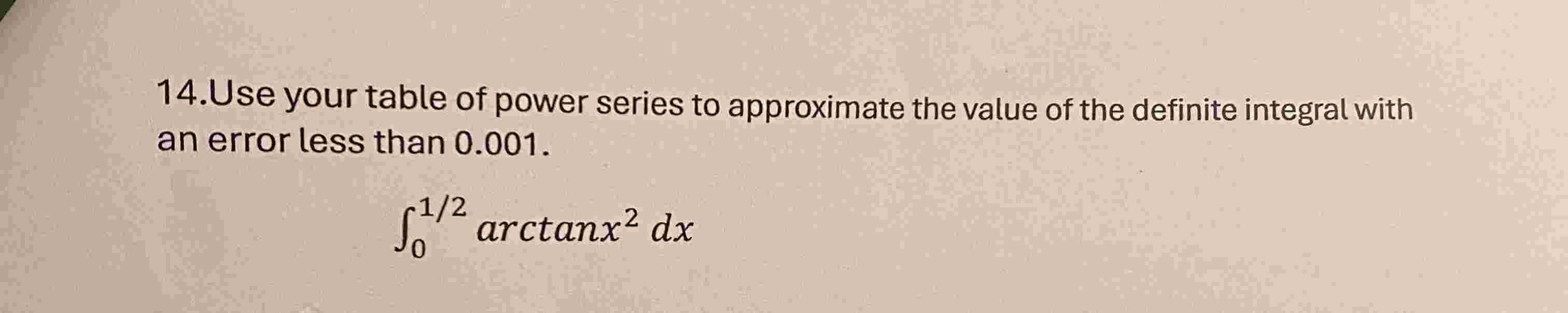 Solved Use your table of ﻿power series to ﻿approximate the | Chegg.com