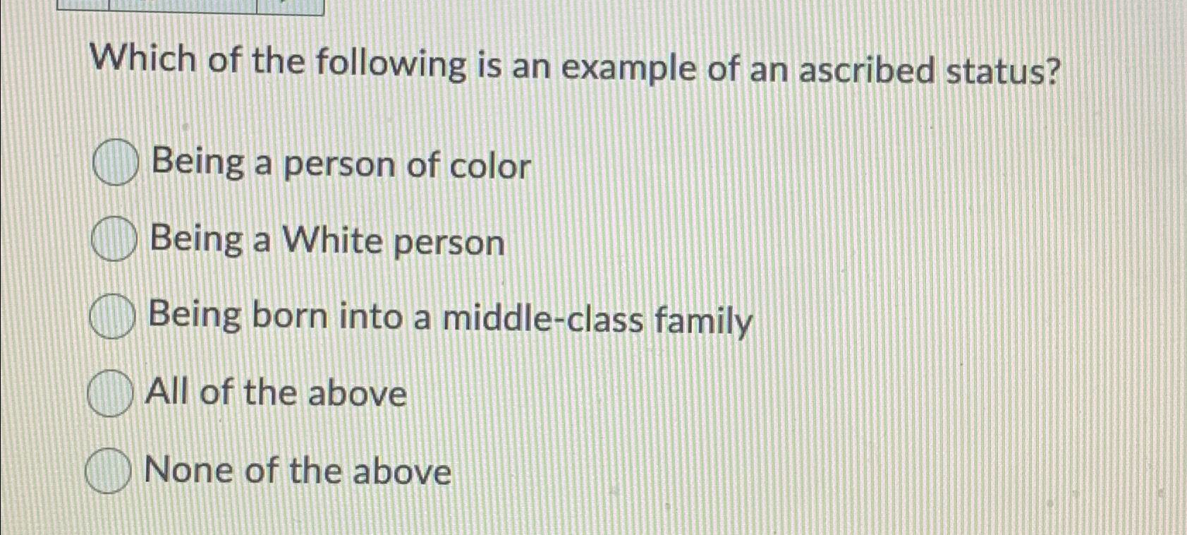 Solved Which of the following is an example of an ascribed | Chegg.com